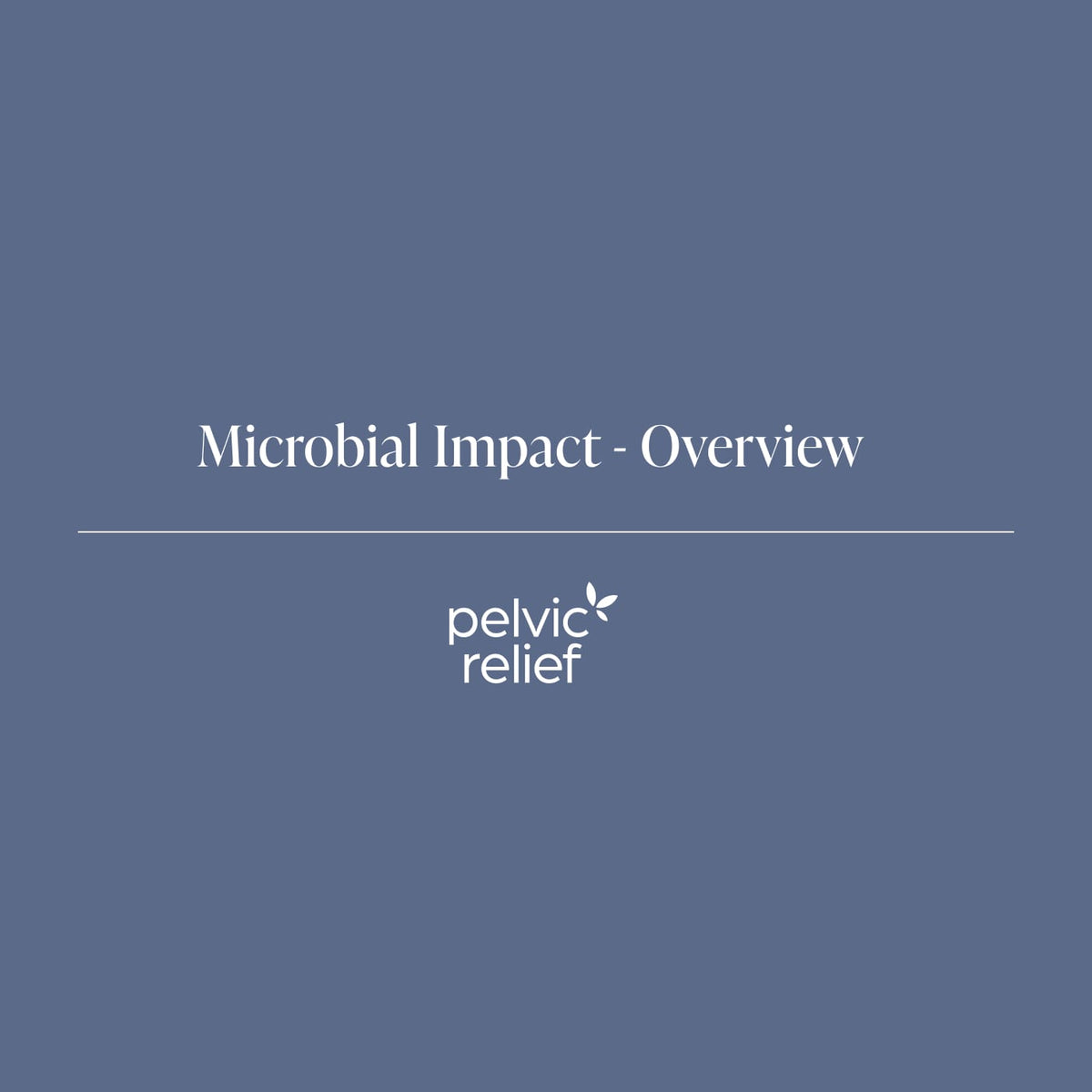 Microbial Impact - Overview – Pelvic Relief